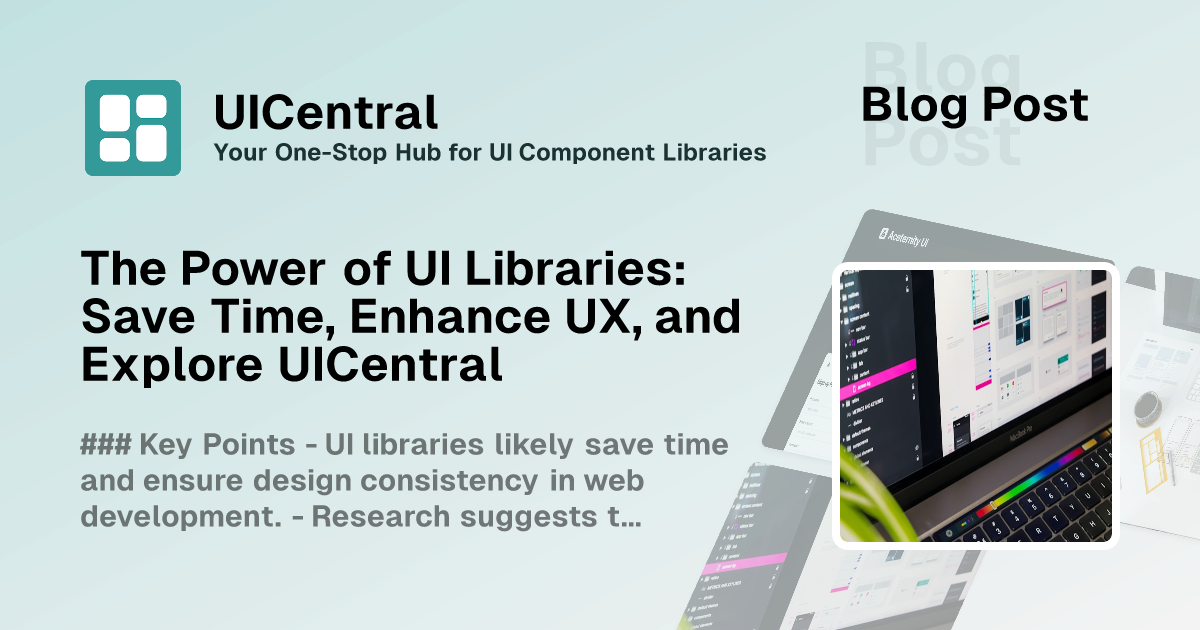 The Power of UI Libraries: Save Time, Enhance UX, and Explore UICentral ...